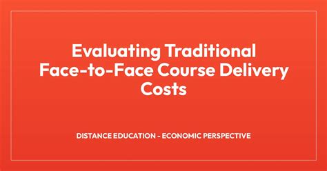Evaluating Traditional Face To Face Course Delivery Costs Distance Learning Institute