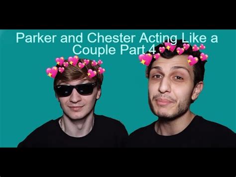 Parker And Chester Acting Like A Couple For A Minute And 48 Seconds Part 4 Youtube