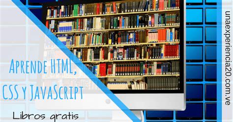 22 libros y recursos gratuitos para aprender html css y javascript