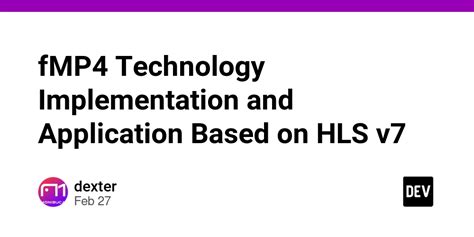 fmp4 technology implementation and application based on hls v7 dev
