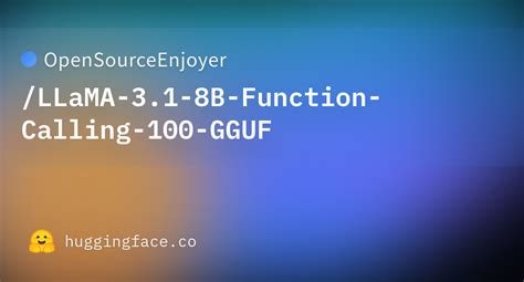 OpenSourceEnjoyer LLaMA 3 1 8B Function Calling 100 GGUF Hugging Face