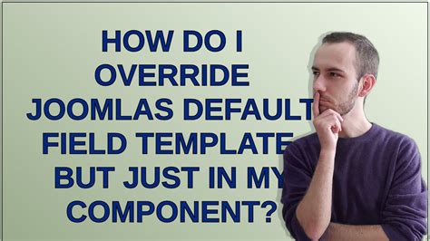 Joomla How Do I Override Joomlas Default Field Template But Just In My Component Youtube