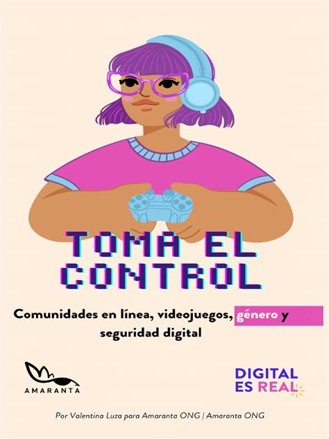 Toma El Control Comunidades En Línea Videojuegos Género Y Seguridad Digital Léelo Abajo Y