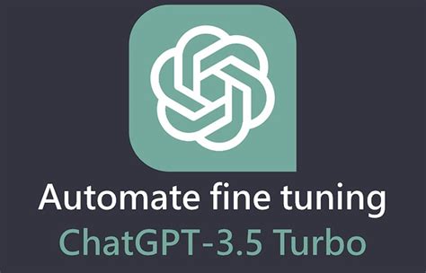 How To Automate Fine Tuning ChatGPT 3 5 Turbo Geeky Gadgets