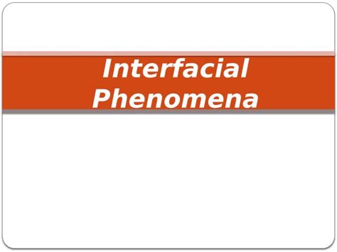 pptx interfacial phenomena interface boundary between 2 immiscible