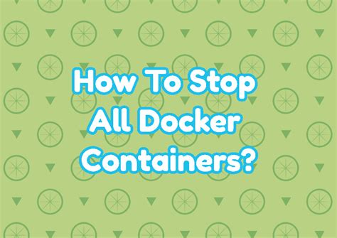 How To Stop All Docker Containers LinuxTect