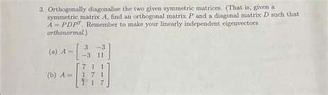 Solved Orthogonally Diagonalise The Two Given Symmetric Chegg