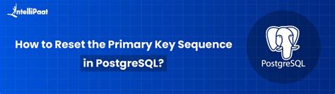 How To Reset The Primary Key Sequence In Postgresql Step By Step