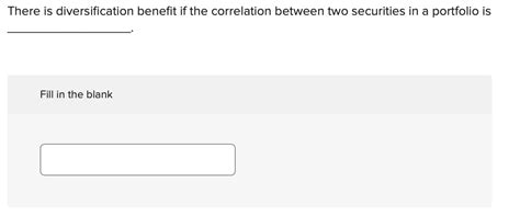 Solved There Is Diversification Benefit If The Correlation