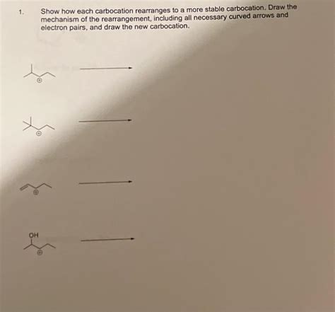 Solved 1 Show How Each Carbocation Rearranges To A More