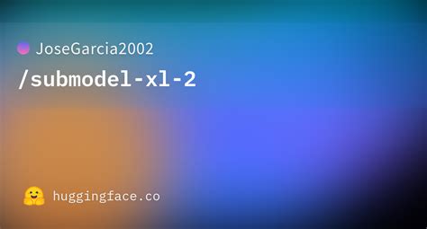 Josegarcia2002submodel Xl 2 · Hugging Face