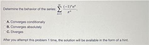 Solved Determine the behavior of the series n 1πn 1 nnπ Chegg com