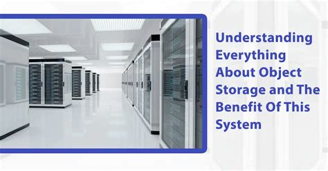 Understanding Everything About Object Storage And The Benefit Of This
