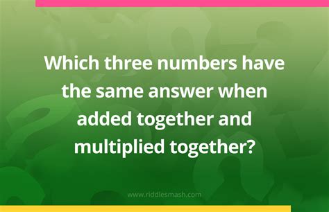 What 3 Positive Numbers Give The Same Result When Multiplied And Added