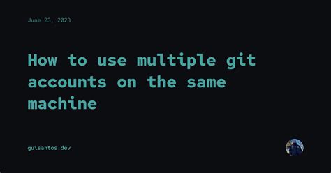 How To Use Multiple Git Accounts On The Same Machine Guilherme Santos