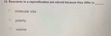 Solved 10 Reactants In A Saponification Are Stirred Because