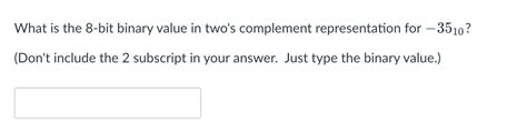 Solved What Is The 8 Bit Binary Value In Twos Complement