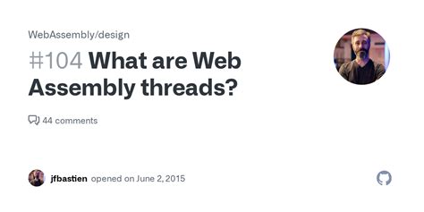 What Are Web Assembly Threads · Issue 104 · Webassemblydesign · Github