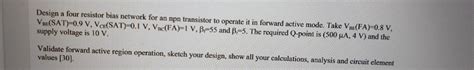 Solved Design A Four Resistor Bias Network For An Npn