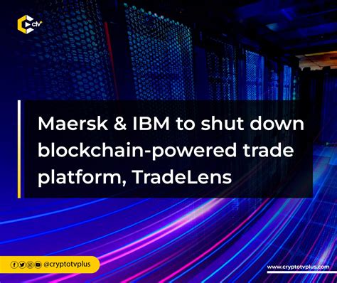 Maersk And Ibm To Shut Down Blockchain Powered Trade Platform Tradelens Cryptotvplus The