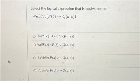 Solved Select The Logical Expression That Is Equivalent