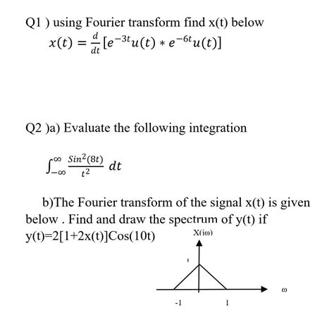 solved q1 using fourier transform find x t below x t