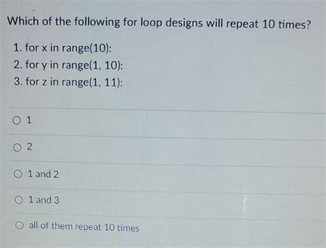 solved which of the following for loop designs will repeat