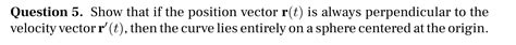Solved Question Show That If The Position Vector R T Is Chegg