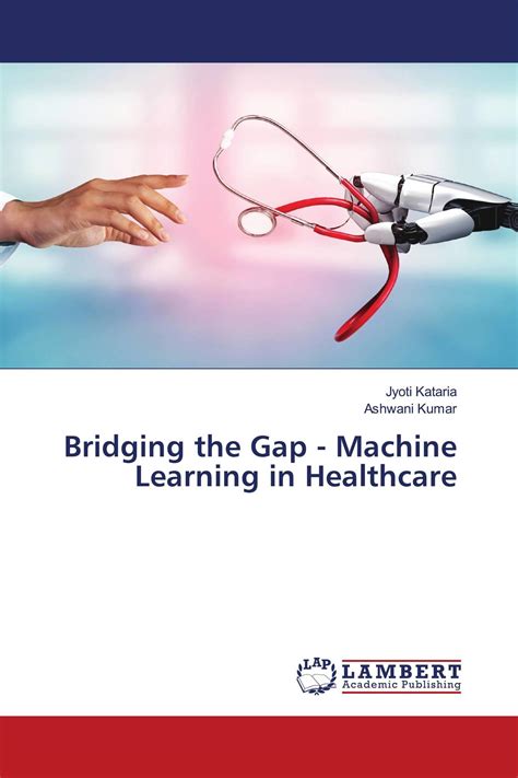 Bridging The Gap Machine Learning In Healthcare 978 620 7 45261 3