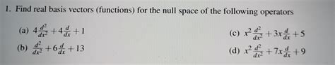 Solved Find Real Basis Vectors Functions For The Null Chegg