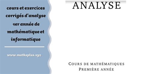 Cours Et Exercices Corrigés Danalyse 1er Année De Mathématique Et Informatique Mathsplus