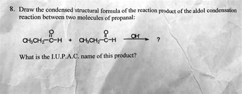 8. Draw the condensed structural formula of the reaction product of the aldol condensation ...