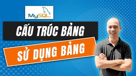 3 Cấu Trúc Bảng Và Cách Sử Dụng Bảng Trong Mysql Youtube