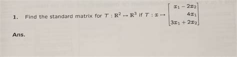 solved find the standard matrix for t r2 →r3 ﻿if