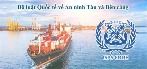 Isps Code Là Gì Quy Tắc Quy định Ra Sao Ai Phải Tuân Thủ
