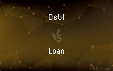 Debt Vs Loan Whats The Difference