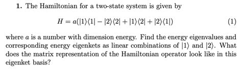 solved the hamiltonian for a two state system is given by h a 1 1