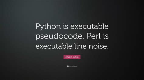Bruce Eckel Quote “python Is Executable Pseudocode Perl Is Executable