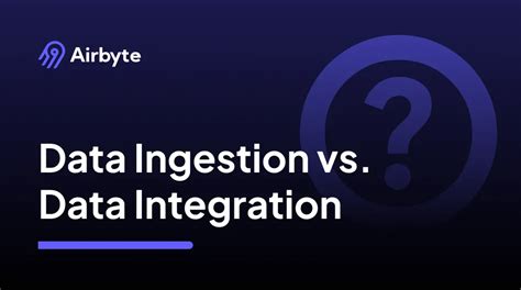 data ingestion vs data integration what sets them apart airbyte