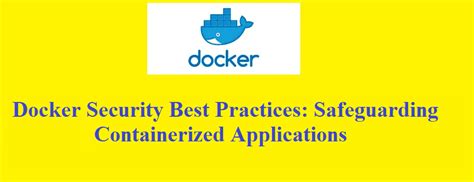 Docker Security Best Practices Safeguarding Containerized Applications