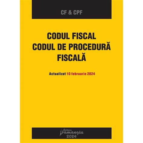 Codul Fiscal Codul De Procedura Fiscala Actualizat 10 Februarie 2024