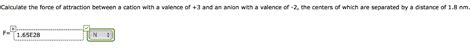 Solved Calculate The Force Of Attraction Between A Cation
