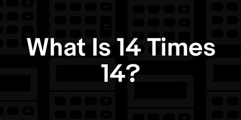14 X 14 What Is 14 Times 14