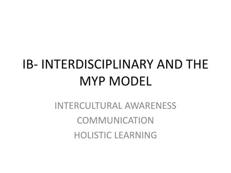 PPT IB INTERDISCIPLINARY AND THE MYP MODEL PowerPoint Presentation Free Download ID