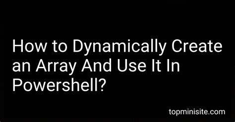 How To Dynamically Create An Array And Use It In Powershell In 2024