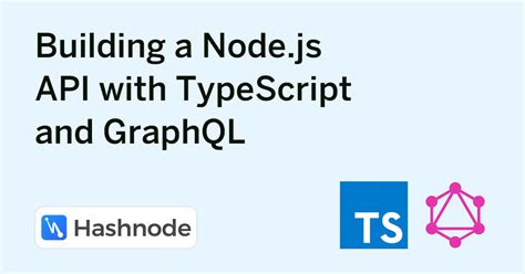 Building A Nodejs Api With Typescript And Graphql Hashnode