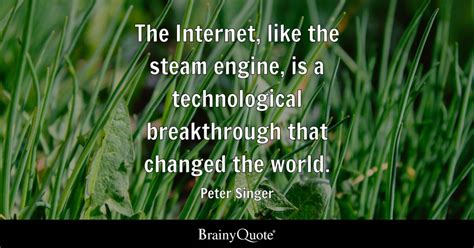 Peter Singer The Internet Like The Steam Engine Is A