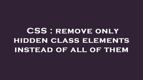 Css Remove Only Hidden Class Elements Instead Of All Of Them Youtube
