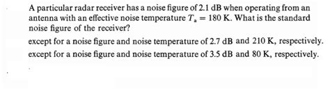 Solved A Particular Radar Receiver Has A Noise Figure Of Chegg