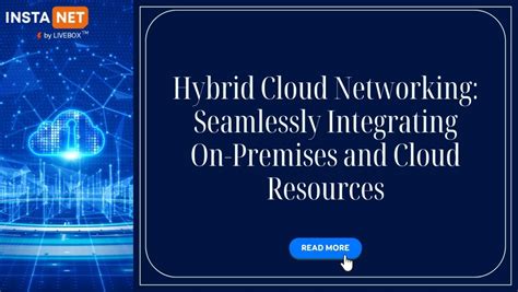 Hybrid Cloud Networking Seamlessly Integrating On Premises And Cloud Resources